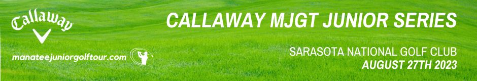 Callaway MJGT Junior Series Sarasota - Tournament Information Page ...