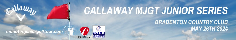 Callaway MJGT Junior Series Bradenton - Tournament Information Page ...